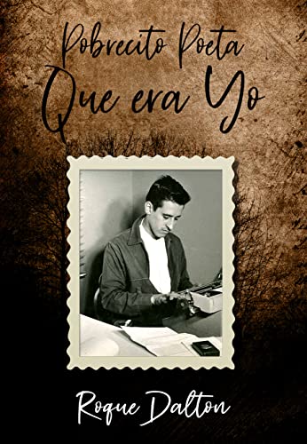 POBRECITO POETA QUE ERA YO (Spanish Edition) by Roque Dalton | Goodreads