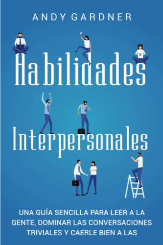 Habilidades Interpersonales: Una guía sencilla para leer a la gente ...
