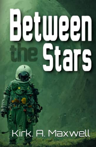 Between The Stars by Kirk A Maxwell | Goodreads