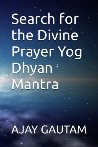 Search for the Divine Prayer Yog Dhyan Mantra by Ajay Gautam | Goodreads