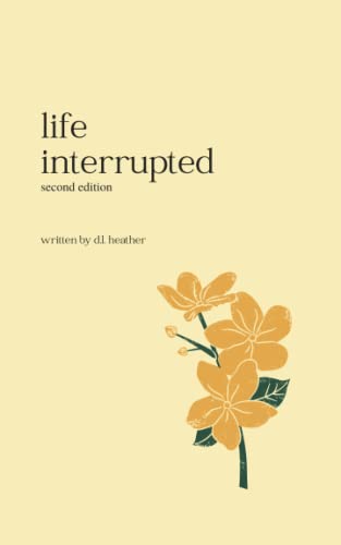 Life Interrupted - second edition by D.L. Heather | Goodreads
