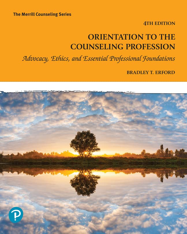 Orientation to the Counseling Profession: Advocacy, Ethics, and ...