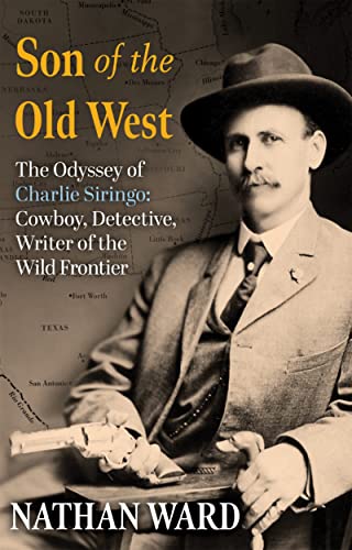 Son of the Old West: The Odyssey of Charlie Siringo: Cowboy, Detective ...