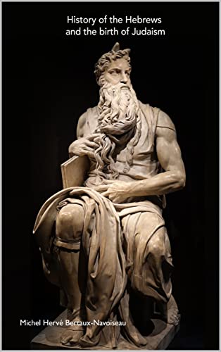 History of the Hebrews and the birth of Judaism by Michel Herve Bertaux ...