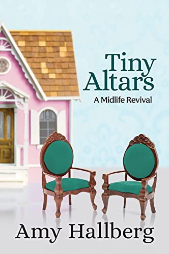 Tiny Altars: A Midlife Revival by Amy Hallberg | Goodreads