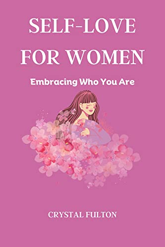 Self-Love For Women: Embracing Who You Are by Crystal Fulton | Goodreads