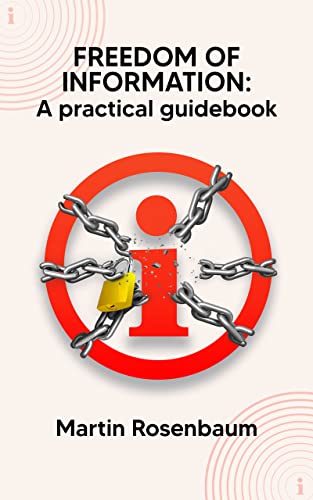 Freedom of Information: A practical guidebook by Martin Rosenbaum ...
