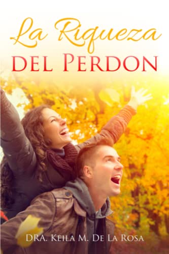 La Riqueza Del Perdon (Spanish Edition) by Dr Keila M de la Rosa ...