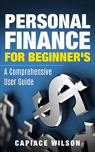 Personal Finance for Beginner's: A Comprehensive User Guide by Capiace ...