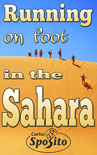 Running on foot in the Sahara: 143 miles in scalding sands from Marathon des Sables by Carlos ...