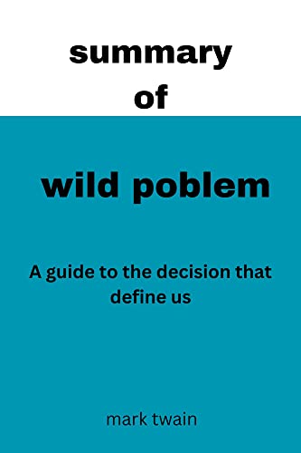 Summary Of Wild Problem: A guide to the decision that define us By Russ ...