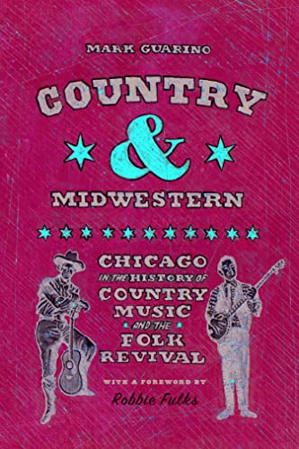 Country & Midwestern: Chicago in the History of Country Music and the ...