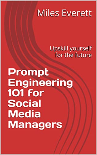 Prompt Engineering 101 for Social Media Managers: Upskill yourself for ...
