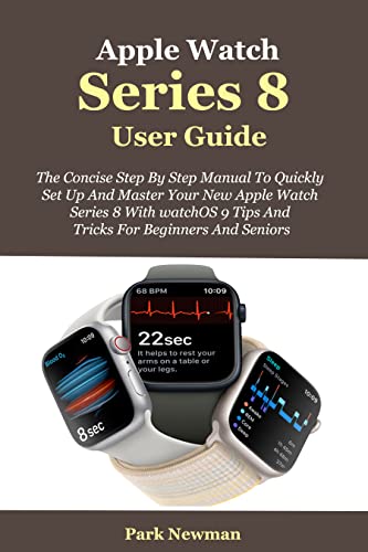 Apple Watch Series 8 User Guide: The Concise Step By Step Manual To ...