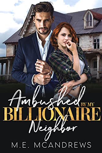 Ambushed by My Billionaire Neighbor by M.E. McAndrews | Goodreads