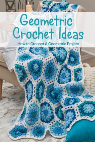 Geometric Crochet Ideas: How to Crochet A Geometric Project: Easy ...