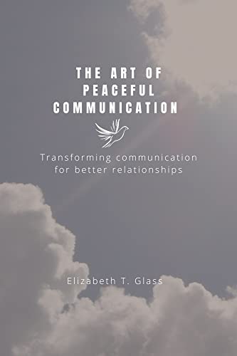 THE ART OF PEACEFUL COMMUNICATION : Transforming communication for ...