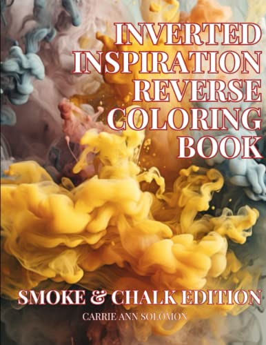 Inverted Inspirations Reverse Coloring Book: Smoke & Chalk Edition by ...