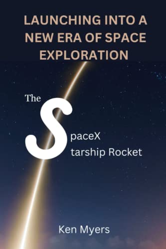 Launching into a new era of space exploration: The SpaceX Starship ...