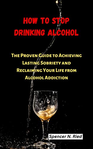 How To Stop Drinking Alcohol: The Proven Guide to Achieving Lasting ...