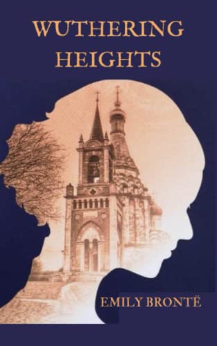 Wuthering Heights: An Emily Brontë Classic Novel (The Original 1847 ...