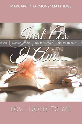 PROOF: Just As I Am: Love Notes To Me by Margaret Matthews | Goodreads