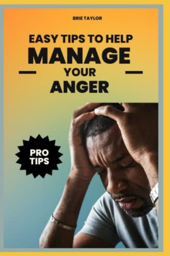 Easy tips to manage your anger: The anger management definitive manual ...