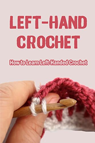 Left-Hand Crochet: How to Learn Left-Handed Crochet: Ultimate Guide To ...