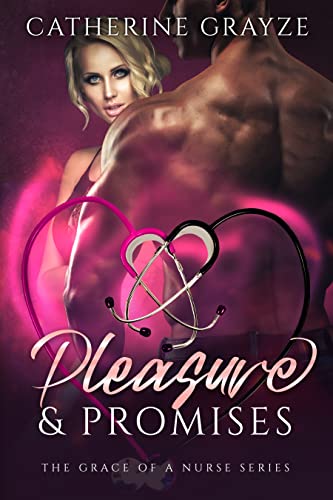 Pleasure & Promises: The Grace of A Nurse Series by Catherine Grayze | Goodreads