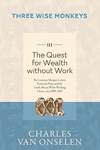 THE QUEST FOR WEALTH WITHOUT WORK - Volume 3/Three Wise Monkeys by Charles van Onselen | Goodreads