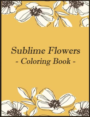 Sublime Flowers Coloring Book: 110 Beautiful Sublime Flowers Coloring ...