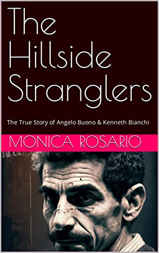 The Hillside Stranglers: The True Story of Angelo Buono & Kenneth ...