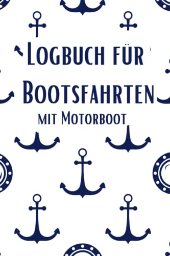 Logbuch für Bootsfahrten mit Motorboot: Bordbuch für Kapitän, Segler ...