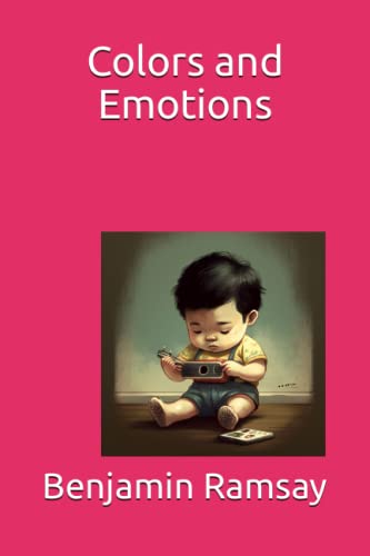 Colors and Emotions: Color to Express and Manage Emotions by Benjamin ...