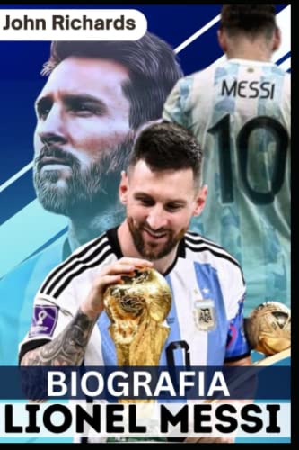 Biografia Lionel Messi: Autobiografia di un grande calciatore ...