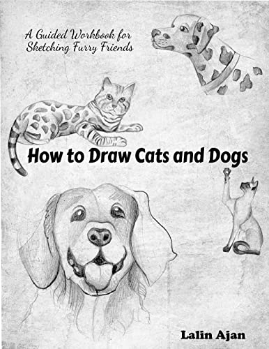 How to Draw Cats and Dogs: Guided Workbook for Sketching Furry Friends by Lalin Ajan | Goodreads
