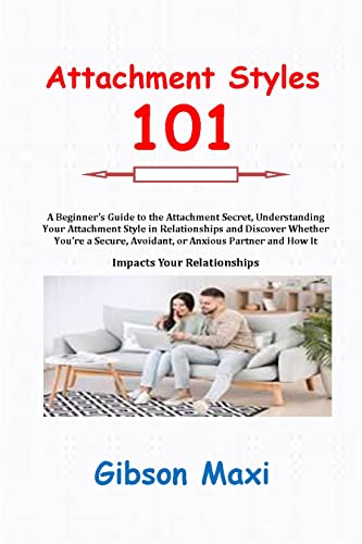 Attachment Styles 101: A Beginner's Guide to the Attachment Secret ...