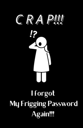 Crap!! I forgot my friggin Password again!! by Deborah Lowrie | Goodreads