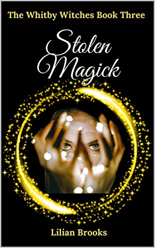 Stolen Magick: The Whitby Witches Book Three by Lilian Brooks | Goodreads
