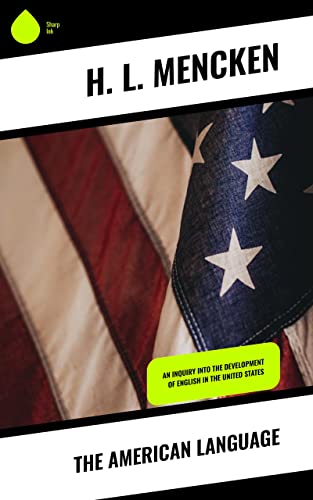 The American Language: An Inquiry into the Development of English in ...