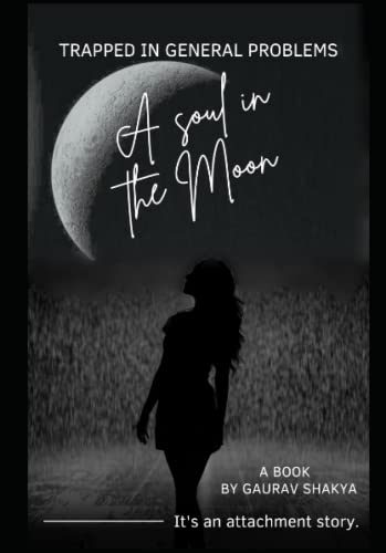 A soul in the Moon by Gaurav Shakya | Goodreads