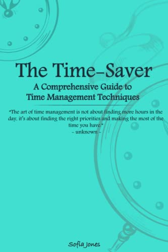 The Time-Saver: A Comprehensive Guide to Time Management Techniques by ...