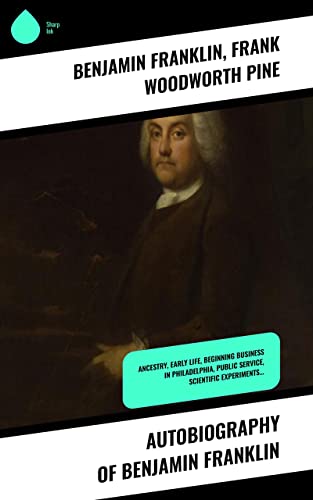 Autobiography of Benjamin Franklin: Ancestry, Early Life, Beginning ...