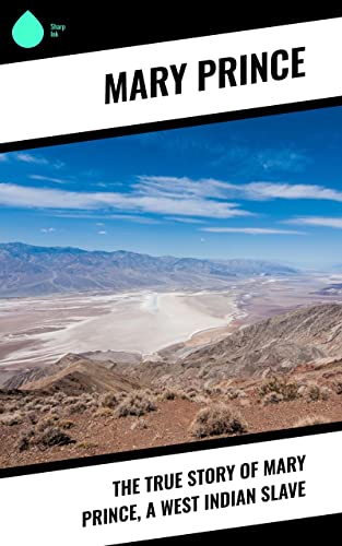 The True Story of Mary Prince, a West Indian Slave by Mary Prince ...