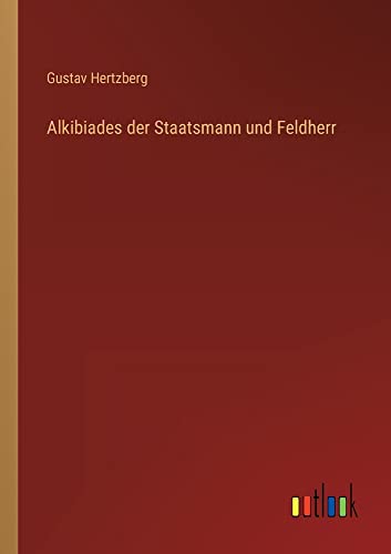 Alkibiades der Staatsmann und Feldherr by Gustav Hertzberg | Goodreads