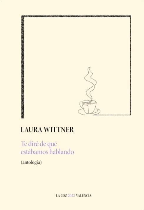 Te diré de qué estábamos hablando: (Antología) by Laura Wittner | Goodreads