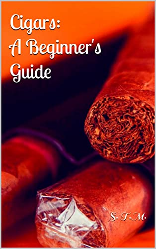 Cigars: A Beginner's Guide by S. T.M. | Goodreads