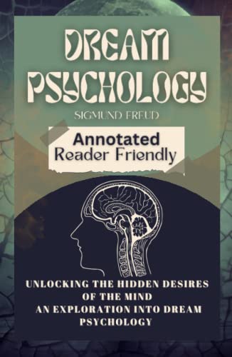Dream Psychology ANNOTATED EXPLAINED:READER FRIENDLY: Unlocking the ...