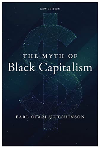 The Myth of Black Capitalism: New Edition by Earl Ofari Hutchinson ...