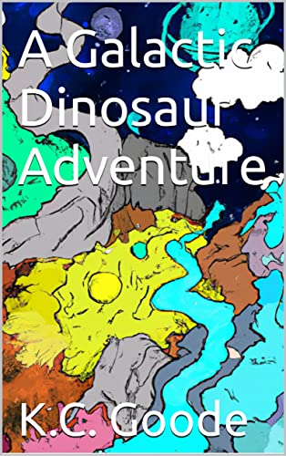 A Galactic Dinosaur Adventure by K.C. Goode | Goodreads